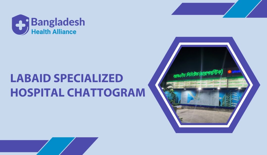 LABAID Specialized Hospital Chattogram Advanced Healthcare| BHA