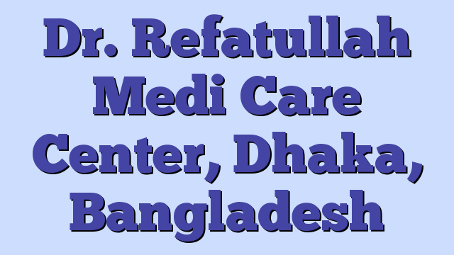 Dr. Refatullah Medi Care Center, Dhaka, Bangladesh | BHA