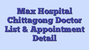 Max Hospital Chittagong Doctors: List, Specialties & Appointments | BHA