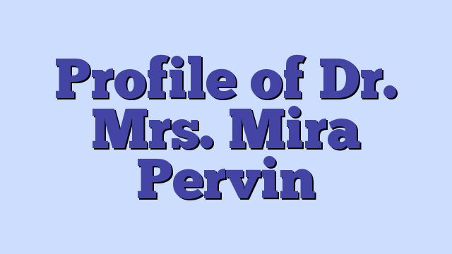 Profile of Dr. Mrs. Mira Pervin | BHA