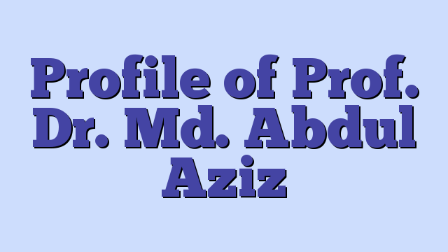 Profile of Prof. Dr. Md. Abdul Aziz | BHA