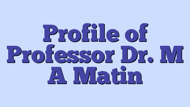 Profile of Professor Dr. M A Matin | BHA