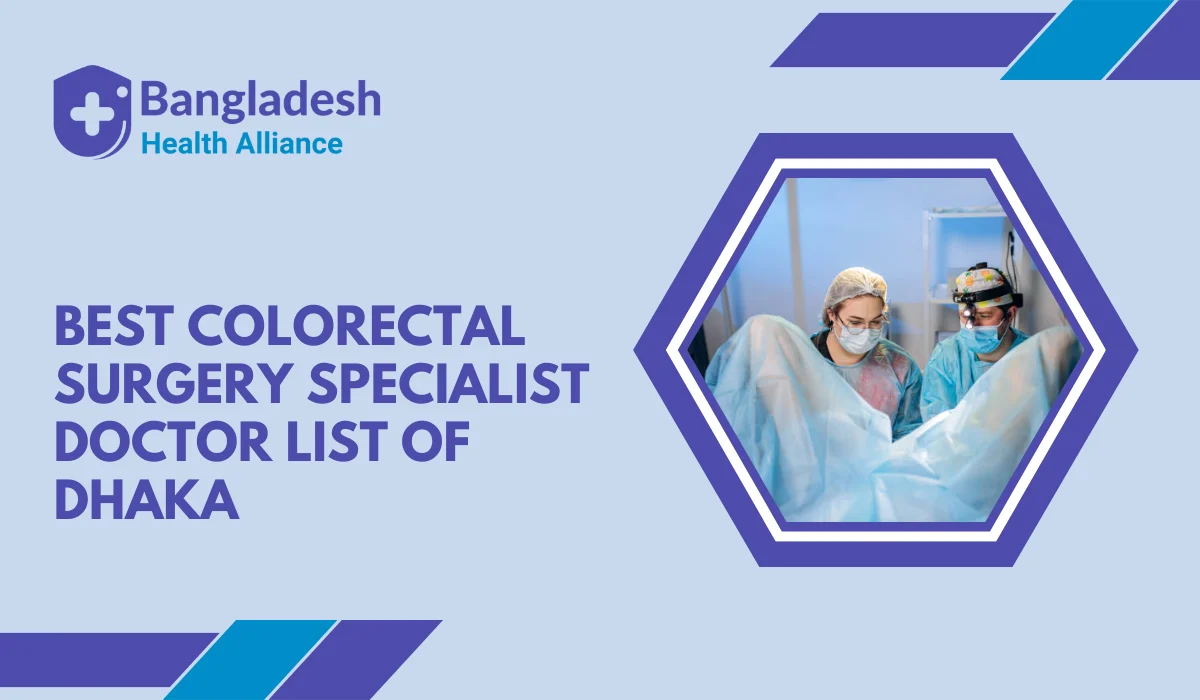 Best Colorectal Surgery Specialist Doctors in Dhaka, Bangladesh