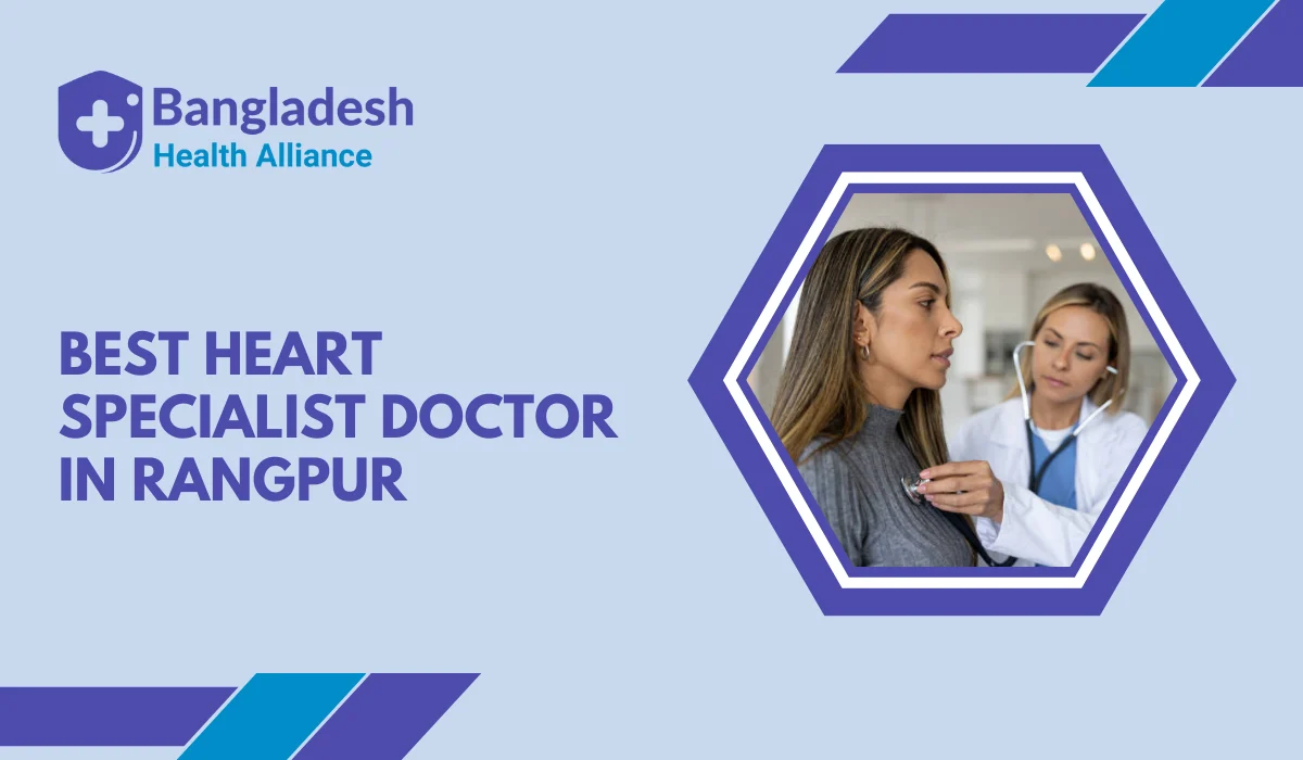 Find the Best Heart Specialist Doctor in Rangpur | BHA