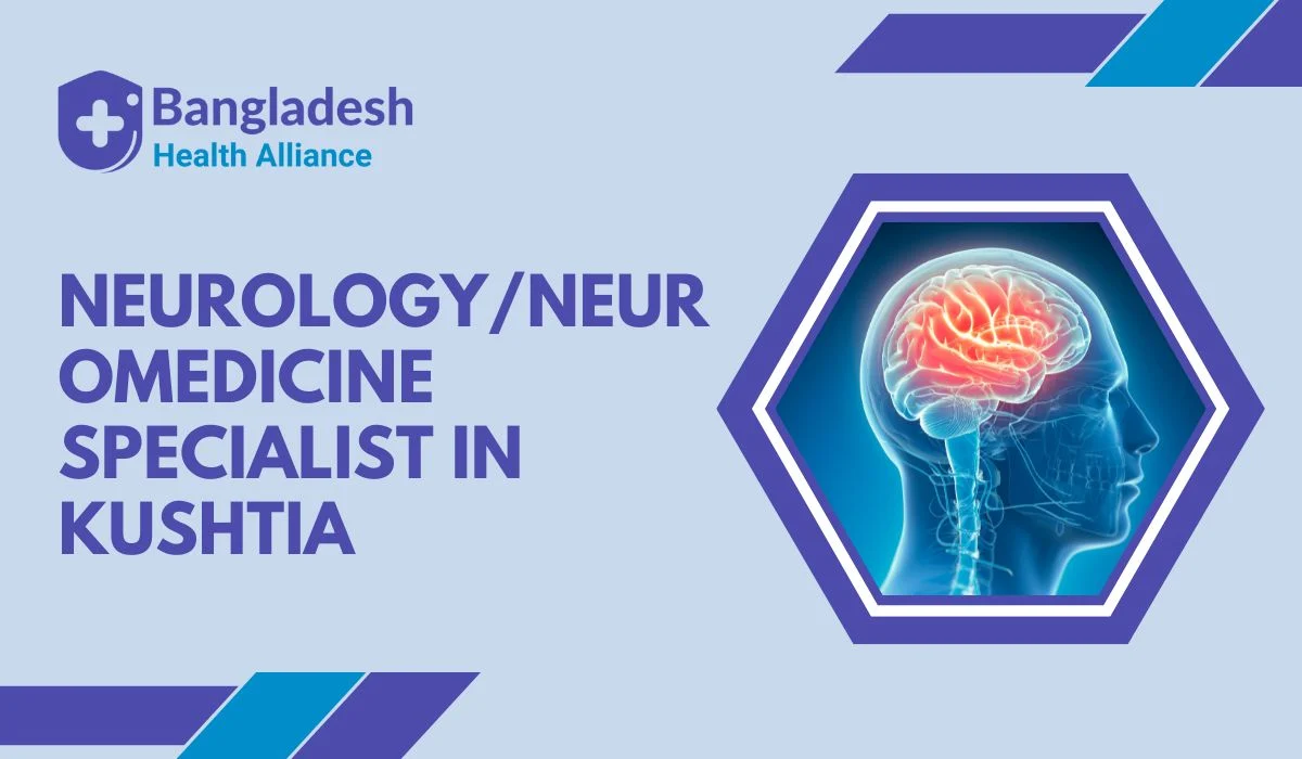Best Neurologist in Kushtia – Comprehensive Brain & Nerve Health