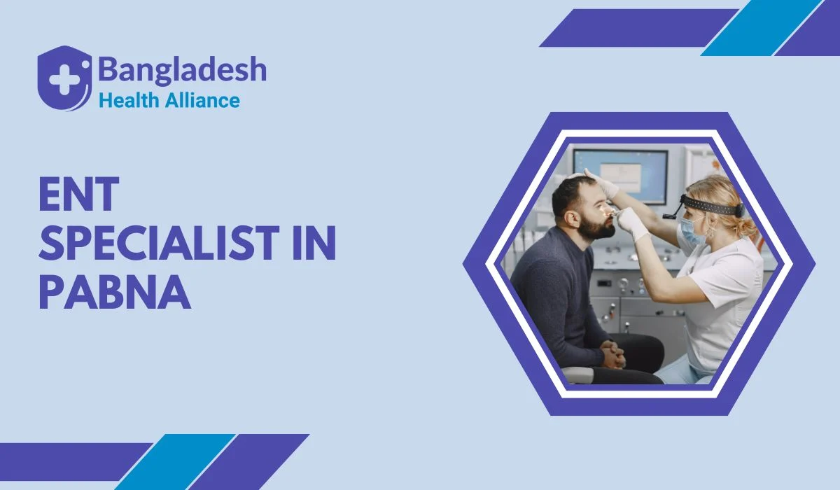 Find the Best ENT Specialist in Pabna