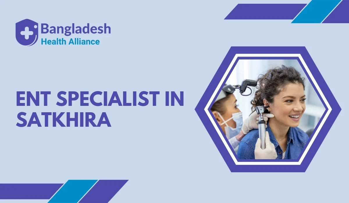 ENT Specialist in Satkhira | Ear, Nose, & Throat Care
