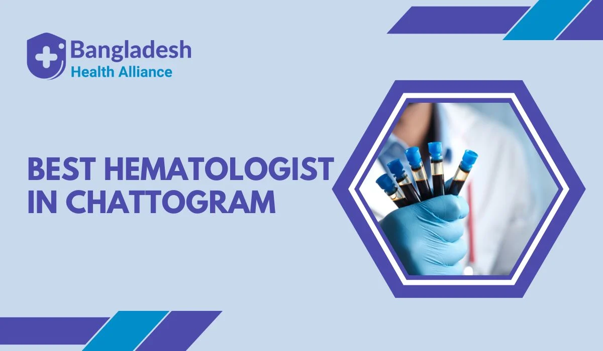 Best Hematologist in Chattogram | Top Blood Specialists Doctor
