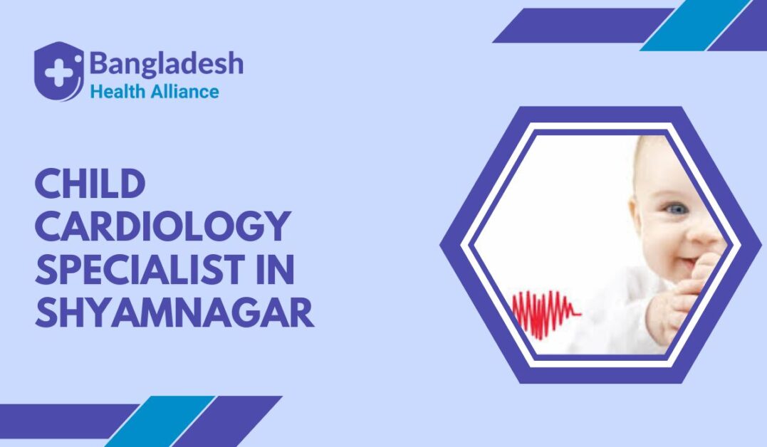 Child Cardiology Specialist in Shyamnagar | Pediatric Heart Care