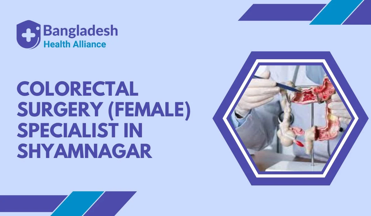 Female Colorectal Surgeon in Shyamnagar | Specialized Care